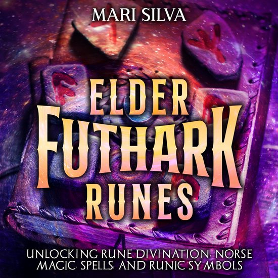 Elder Futhark Runes: Unlocking Rune Divination, Norse Magic, Spells ...