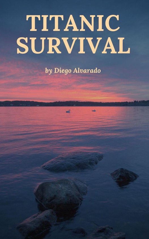 Surviving through Time - Titanic Survival (ebook), Diego Alvarado ...