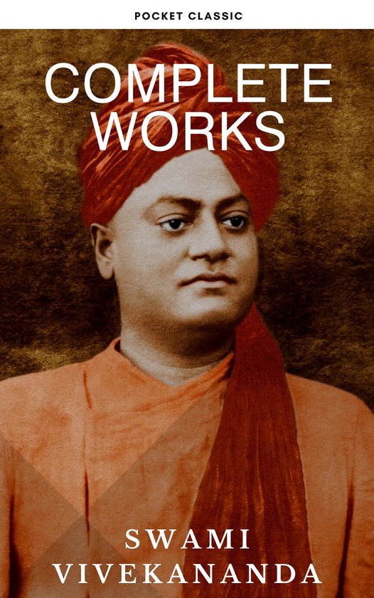 Complete Works of Swami Vivekananda: Timeless Wisdom for Spiritual ...