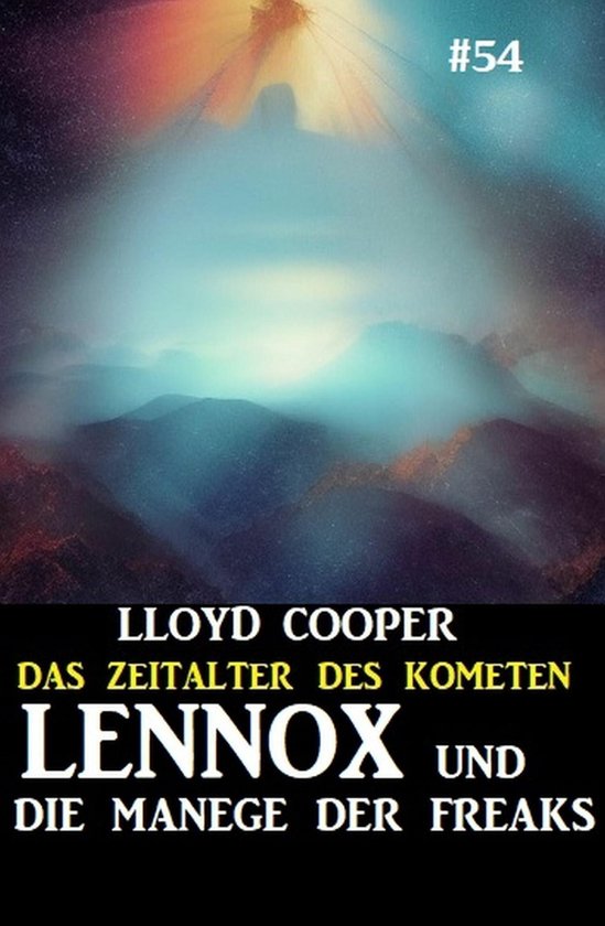 Lennox und die Manege der Freaks: Das Zeitalter des Kometen #54 (ebook), Lloyd Cooper... | bol