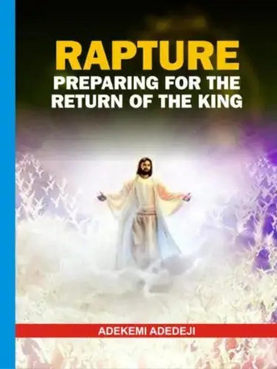 RAPTURE PREPARING FOR THE RETURN OF THE KING (ebook), ADEKEMI ADEDEJI ...