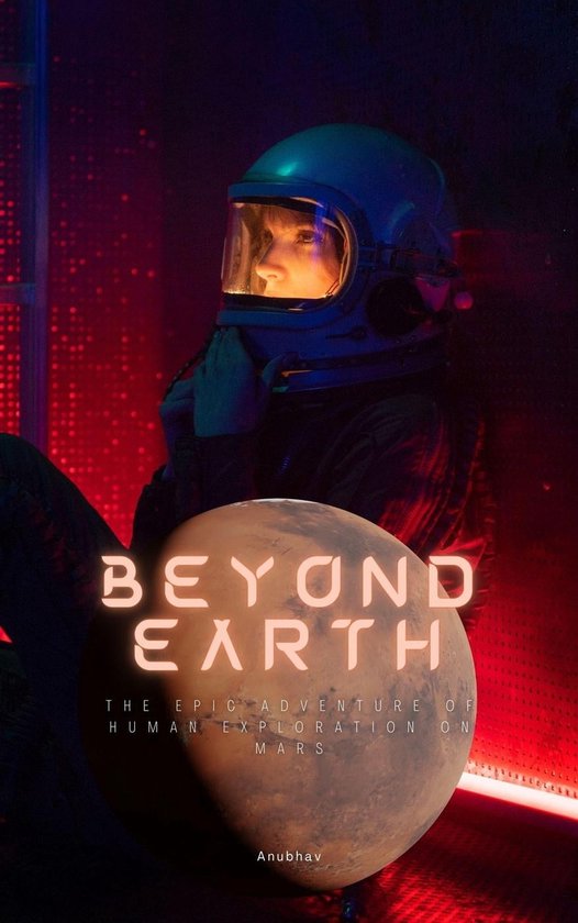 Beyond Earth: The Epic Adventure of Human Exploration on Mars (ebook ...