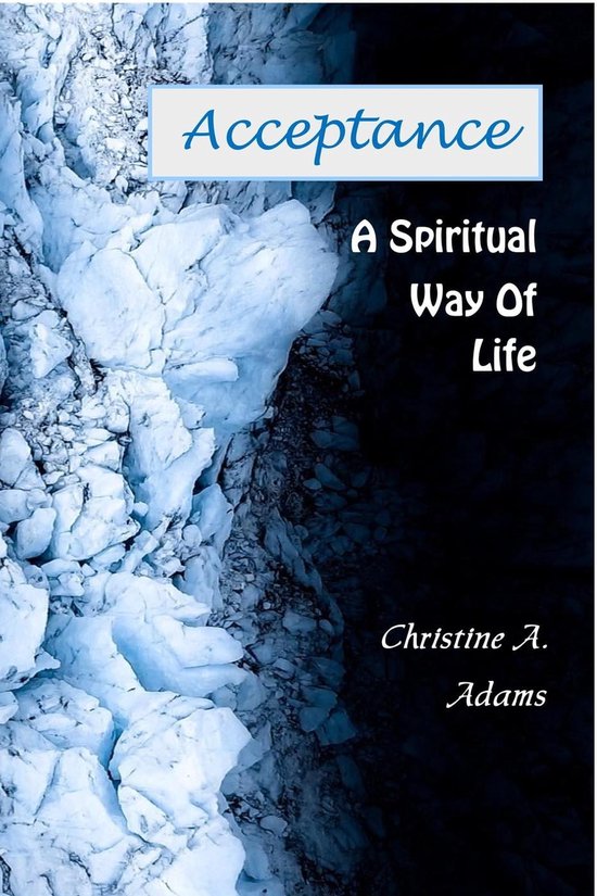 Acceptance - A Spiritual Way of Life (ebook), Christine A. Adams ...