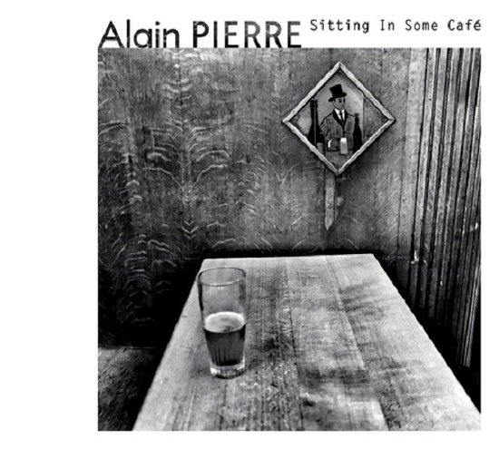 Alain Pierre - Sitting In Some Café (CD), Alain Pierre | Muziek | bol.