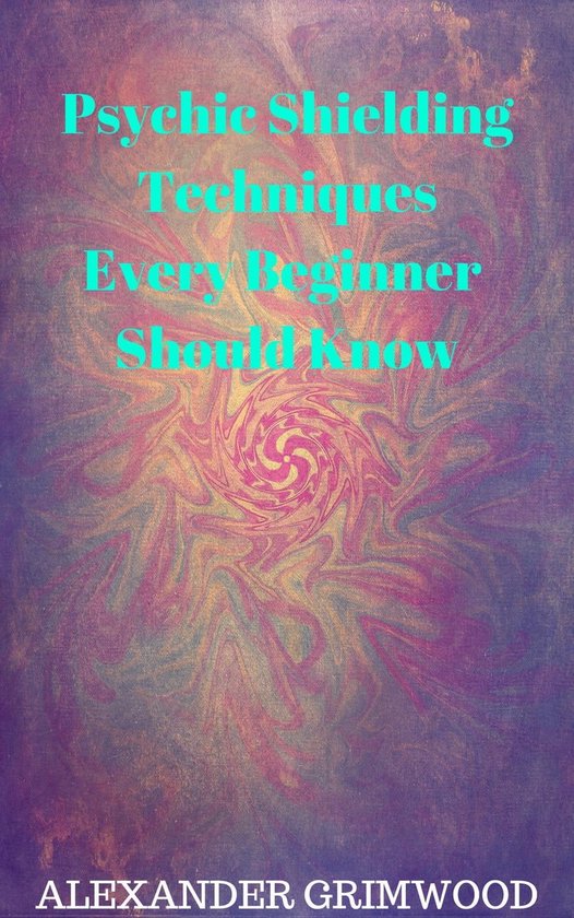 Psychic Shielding Techniques Every Beginner Should Know (ebook ...