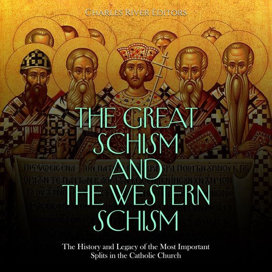 Great Schism and the Western Schism, The: The History and Legacy of the ...