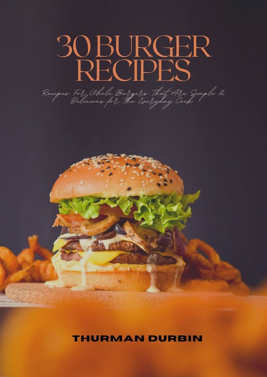 30 BURGER RECIPES (ebook), Mst Rubi Begum | 1230006231491 | Boeken ...