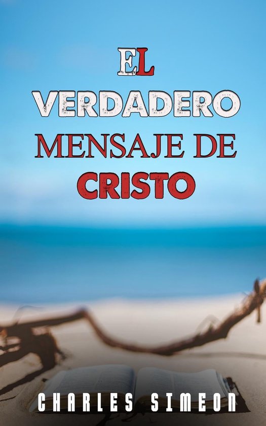 El Verdadero Mensaje De Cristo (ebook), Charles Simeon | 9798215117149 | Boeken | bol.com
