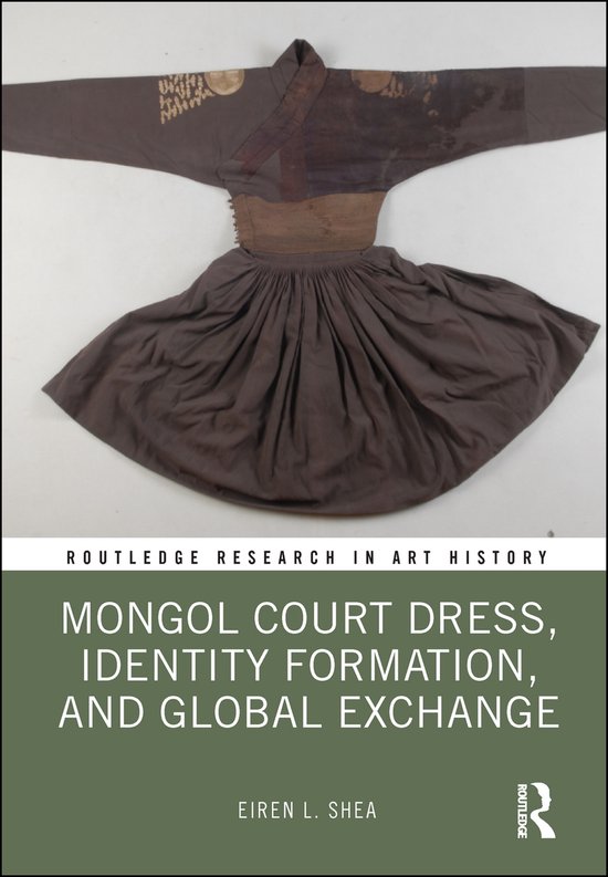Mongol Court Dress, Identity Formation, and Global Exchange, Eiren L ...