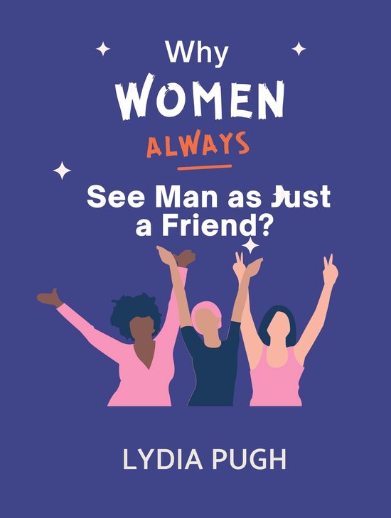 Why Women Always See Man as Just a Friend ? (ebook), Lydia Pugh ...