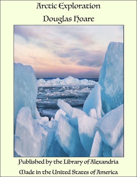 Arctic Exploration (ebook), Douglas Hoare | 9781465679147 | Boeken ...