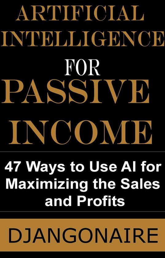 Artificial Intelligence for Passive Income - 47 Ways to Use AI for ...