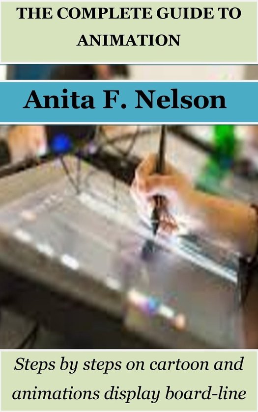 THE COMPLETE GUIDE TO ANIMATION (ebook), Anita F. Nelson ...