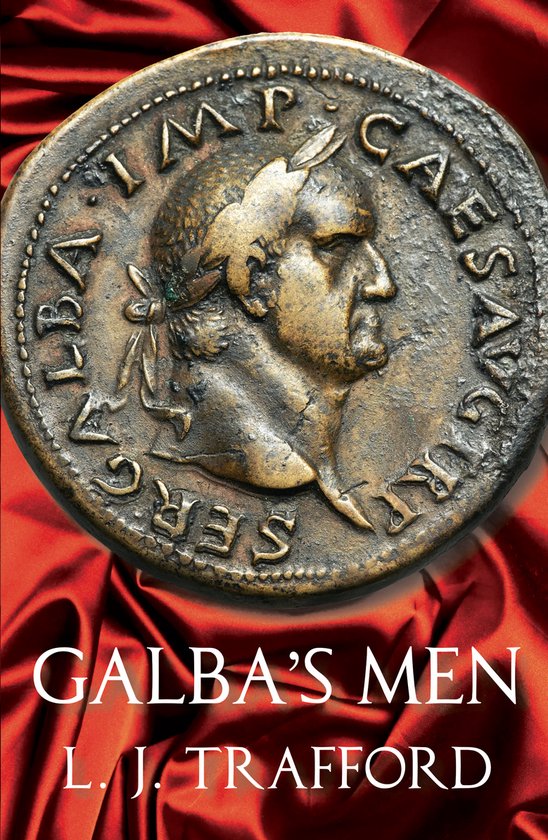 Galba's Men: The Four Emperors Series: Book II, L. J. Trafford ...
