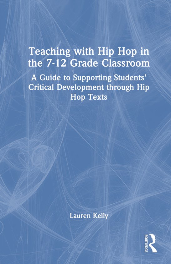 Teaching with Hip Hop in the 7-12 Grade Classroom, Lauren Kelly ...