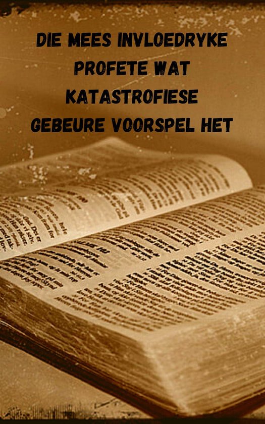 Die mees invloedryke profete wat katastrofiese gebeure voorspel het ...