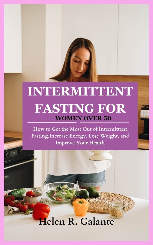 Intermittent Fasting For Women Over 50 (ebook), Helen R. Galante | 1230006387631 | Boeken | bol.com