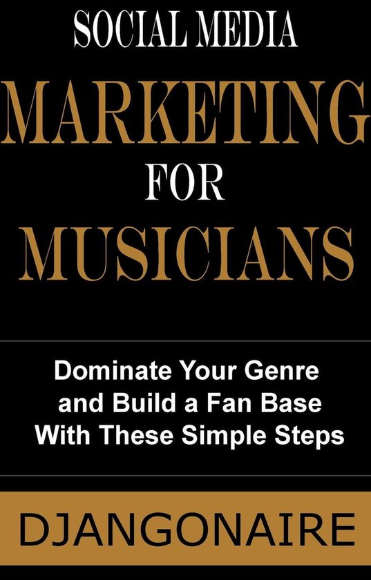 Social Media Marketing for Musicians - Dominate Your Genre and Build a ...