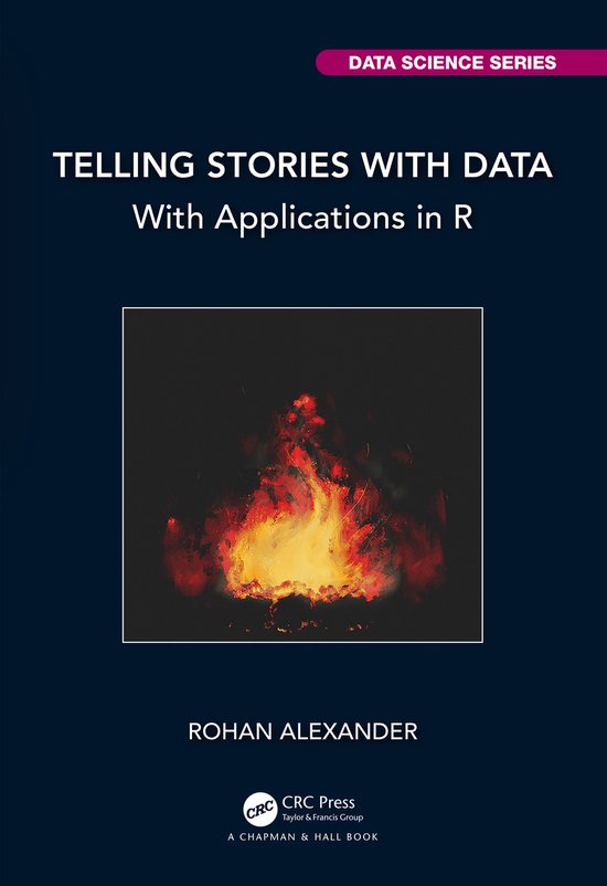 Chapman & Hall/CRC Data Science Series- Telling Stories with Data ...