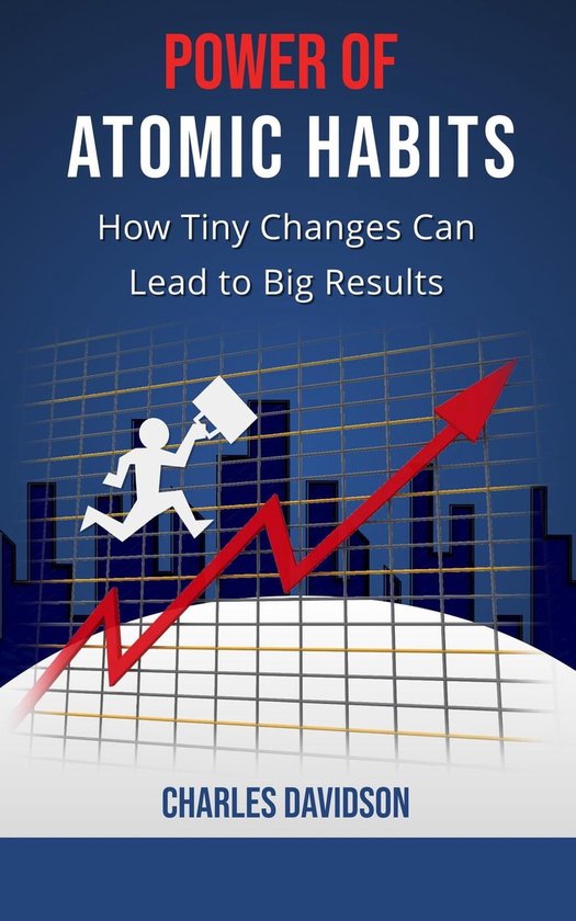 The Power of Atomic Habits: How Tiny Changes Can Lead to Big Results ...