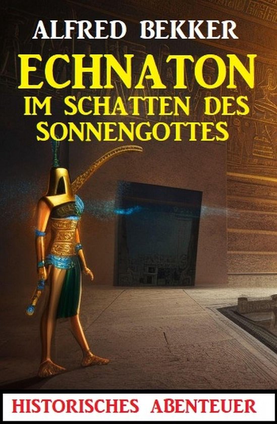 Echnaton - Im Schatten des Sonnengottes: Historisches Abenteuer (ebook ...