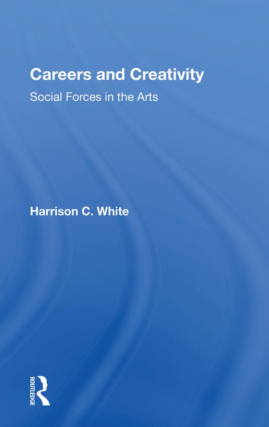Careers And Creativity, Harrison C. White | 9780367154639 | Boeken | bol