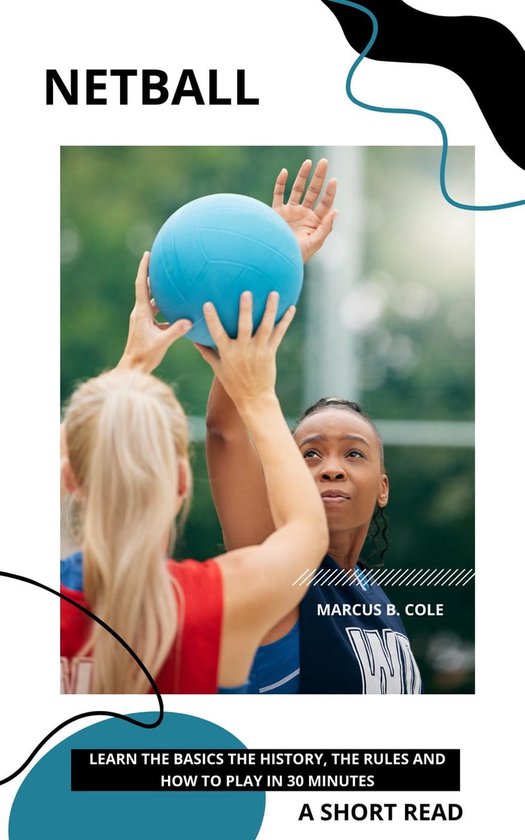 Netball: Learn The Basics The History, The Rules and How To Play in 30 ...