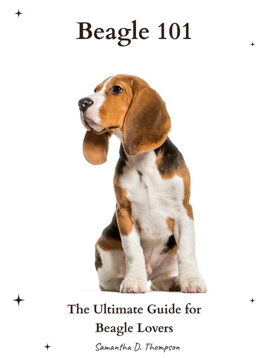 Beagle 101: The Ultimate Guide for Beagle Lovers (ebook), Samantha D ...
