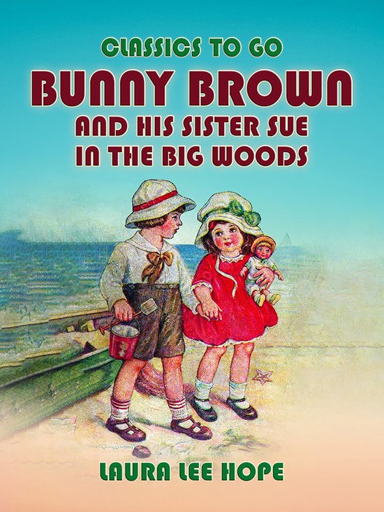 Classics To Go - Bunny Brown And His Sister Sue In The Big Woods (ebook ...