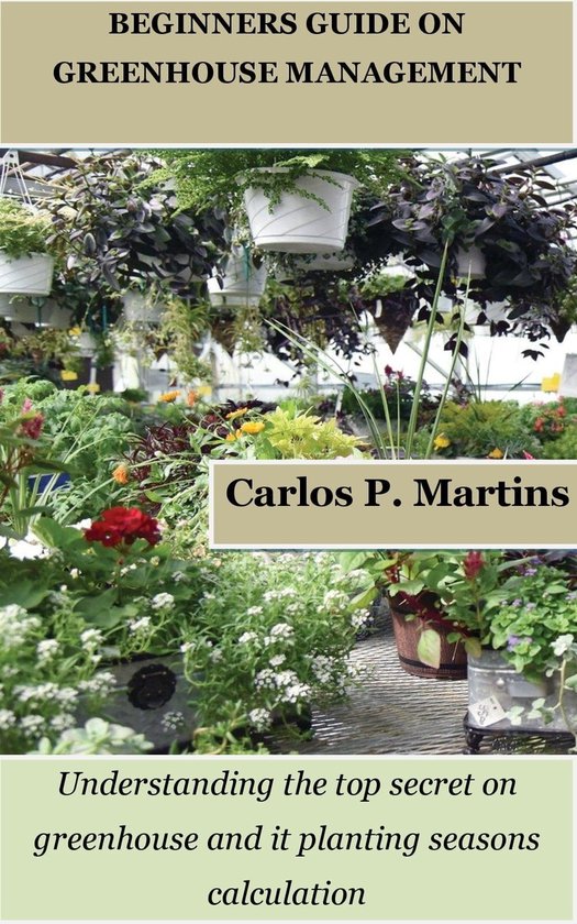 BEGINNERS GUIDE ON GREENHOUSE MANAGEMENT (ebook), Carlos P. Martins ...