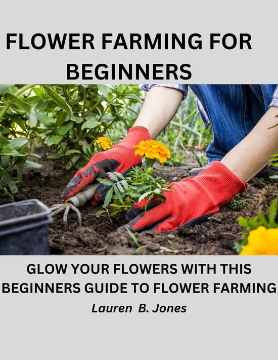 FLOWER FARMING FOR BEGINNERS (ebook), LAUREN B. JONES | 1230006344429 ...