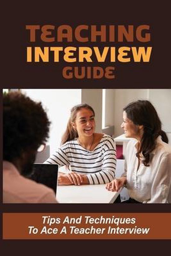 Teaching Interview Guide: Tips And Techniques To Ace A Teacher ...