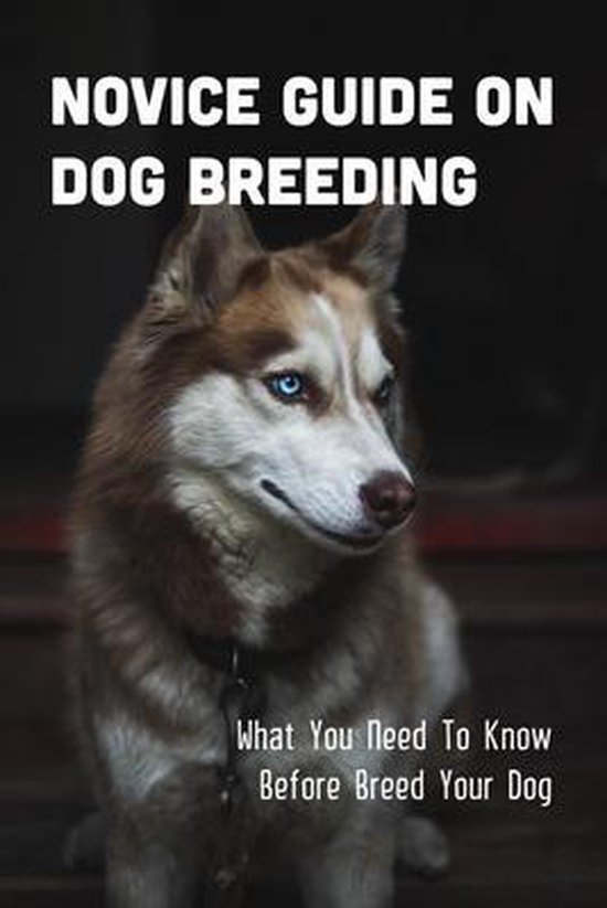 Novice Guide On Dog Breeding, Tyler Truhe | 9798546419998 | Boeken | bol Novice Guide On Dog Breeding, Tyler Truhe | 9798546419998 | Boeken | bol