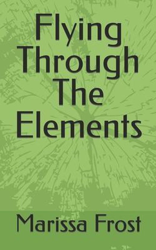 Flying Through the Elements- Flying Through The Elements, Marissa Frost ...