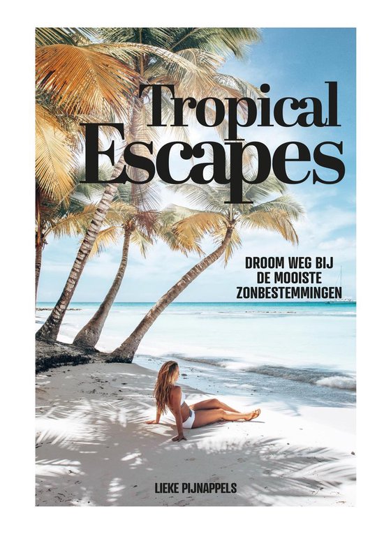 Tropical Escapes, Lieke Pijnappels | 9789021580500 | Boeken | bol