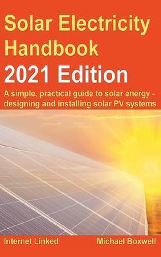 The Solar Electricity Handbook - 2021 Edition: A simple, practical ...