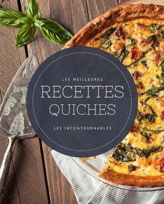 Recettes- Les meilleures recettes Quiches - Les incontournables, La ...