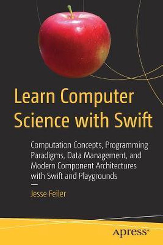 Learn Computer Science with Swift | 9781484230657 | Jesse Feiler ... Learn Computer Science with Swift | 9781484230657 | Jesse Feiler ...