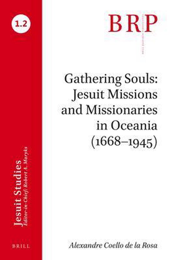 Gathering Souls: Jesuit Missions and Missionaries in Oceania (1668-1945 ...