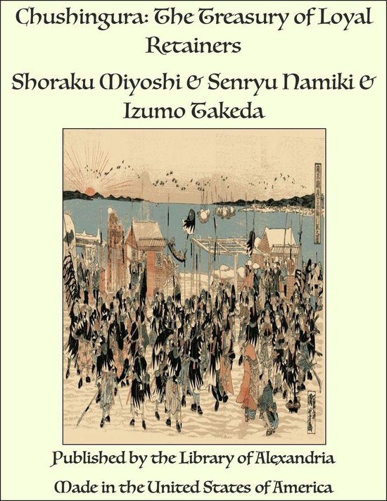 Chushingura: The Treasury of Loyal Retainers (ebook), Shoraku Miyoshi ...