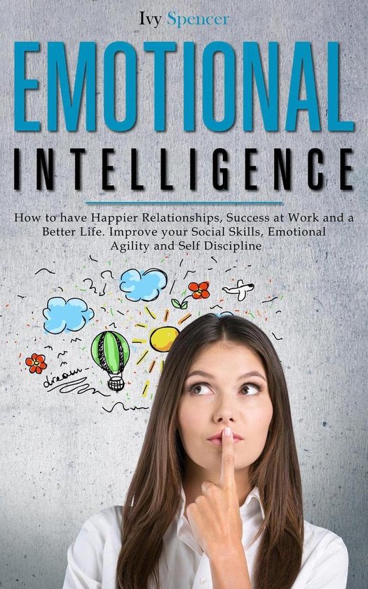 Emotional Intelligence: How to Have Happier Relationships, Success at ...