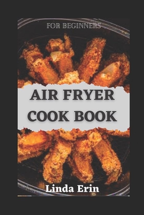 Air-Fryer Cook Book: Easy Recipes for Beginners with Tips & Tricks to ...