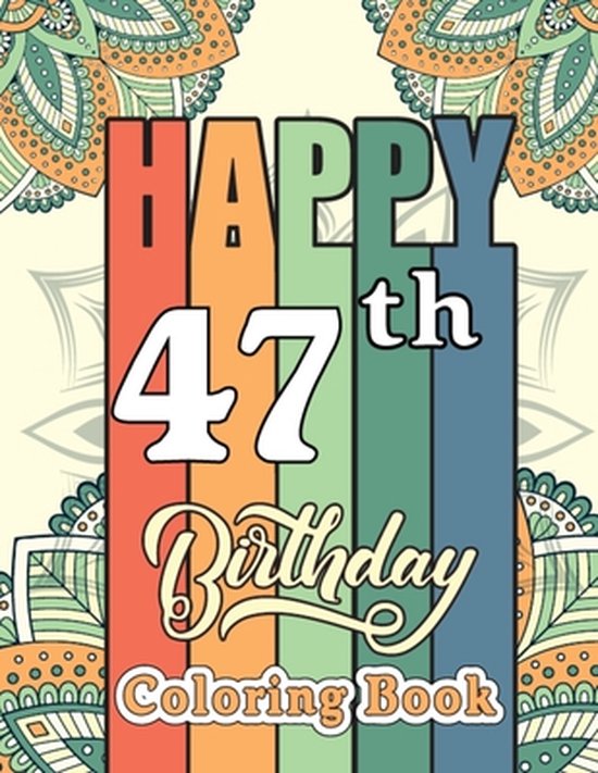 Happy 47th Birthday Coloring Book: Fun Design 47 Years Old 47th ...