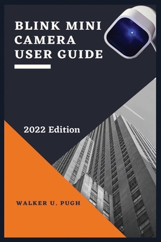 Blink Mini Camera User Guide: A Complete Manual To Master Your Blink ...