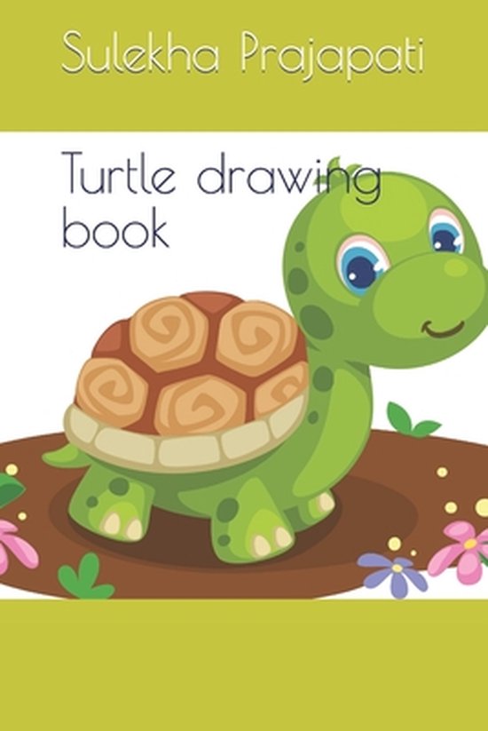 Turtle drawing book, Sulekha Prajapati | 9798406920008 | Boeken | bol.com