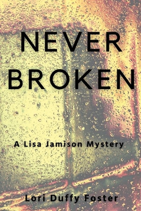 Never Broken: A Lisa Jamison Mystery, Lori Duffy Foster | 9781685120689 ...