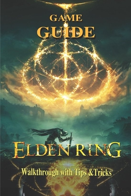 Elden Ring: The Complete Guide & Walkthrough with Tips &Tricks, Michael ...