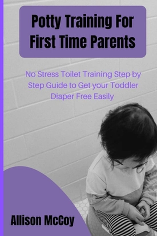 Potty Training For First Time Parents: No Stress Toilet Training, Step ...