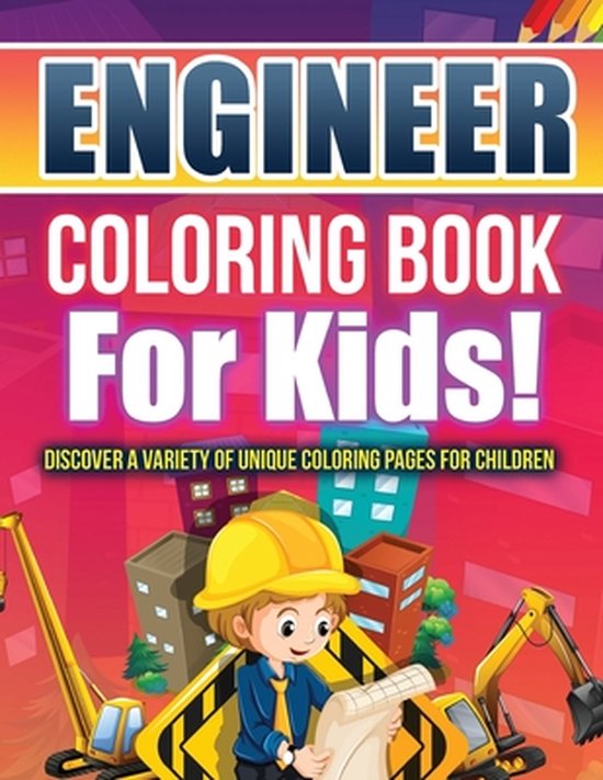 Engineer Coloring Book For Kids! Discover A Variety Of Unique Coloring ...