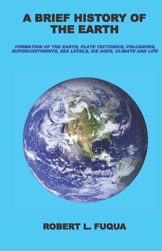 A Brief History Of The Earth | 9781079923568 | Robert L Fuqua | Boeken ... A Brief History Of The Earth | 9781079923568 | Robert L Fuqua | Boeken ...